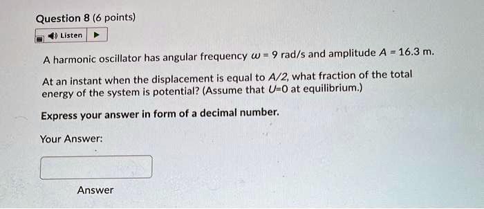 SOLVED: A harmonic oscillator has angular frequency w = 9 rad/s and amplitude A = 16.3 m. At an ...