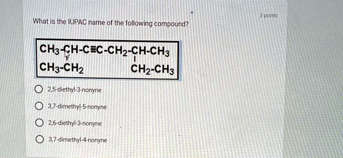 SOLVED: What is the IUPAC name of the following compound? CH3-CH-Câ‰¡C-CH2-CH-CH3 CH3-CH2 CH2 ...