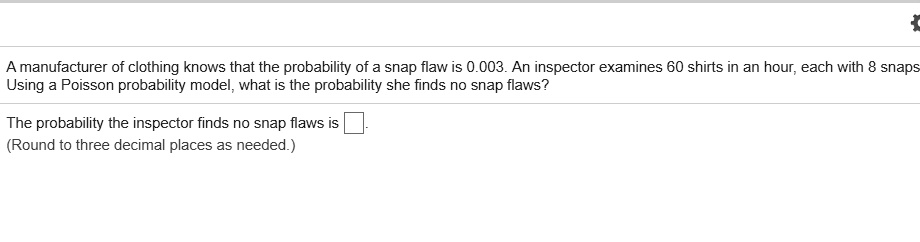SOLVED:A manufacturer of clothing knows that the probability of a snap flaw is 0.003. An ...