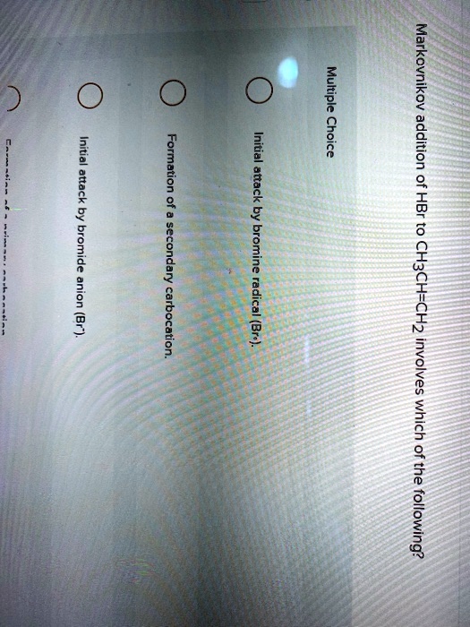 SOLVED: Markovnikov Multiple Initial Choice addition attack by of HBr ...