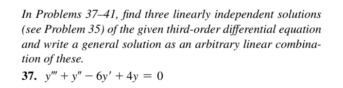 In Problems 37-41, find three linearly independent solutions (see ...