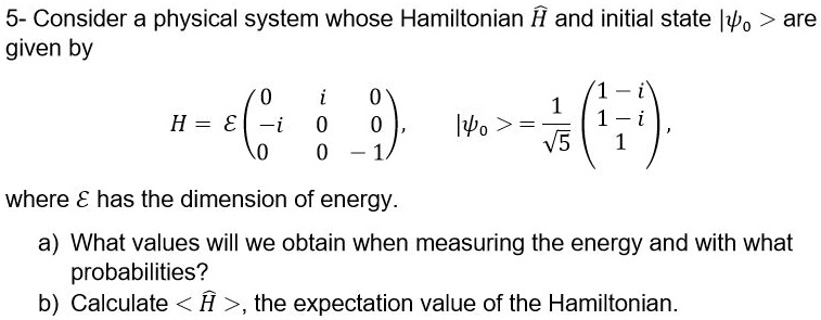 5- Consider a physical system whose Hamiltonian Ĥ and initial state |ψ0 ...