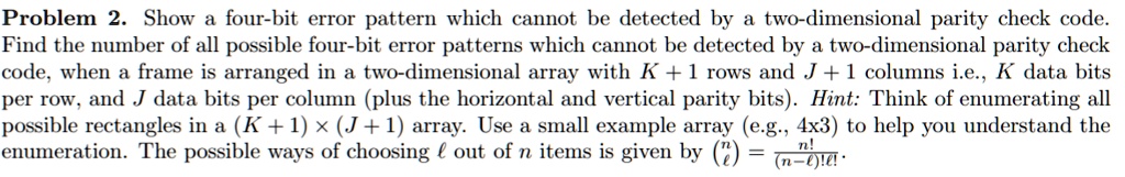 SOLVED: Problem 2 - Show a four-bit error pattern which cannot be detected by a two-dimensional ...