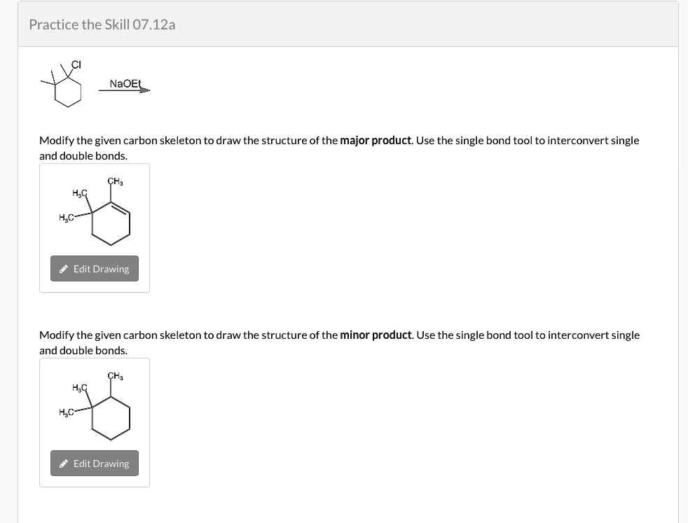 Practice the Skill 07.12a CI NaOEt Modify the given carbon skeleton to draw the structure of the ...