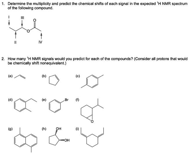 determine the multiplicity and predict the chemical shifts of each ...