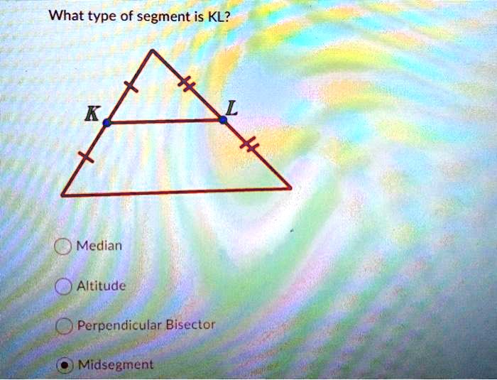 SOLVED: What type of segment is KL? Median Altitude Perpendicular Bisector Midsegment