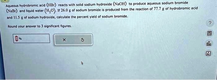 Aqueous hydrobromic acid (HBr) reacts with solid sodium hydroxide (NaOH ...