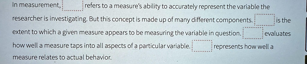 [GET ANSWER] in measurement validity refers to a measures ability to accurately represent the ...