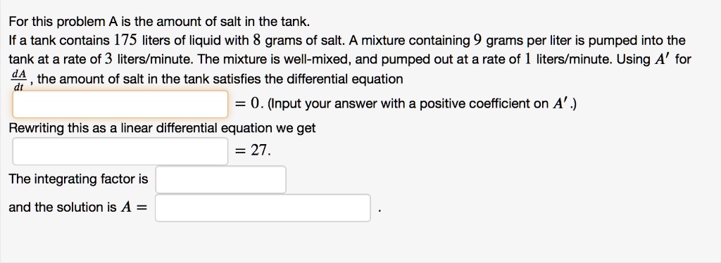 SOLVED: For this problem, A is the amount of salt in the tank. If a ...
