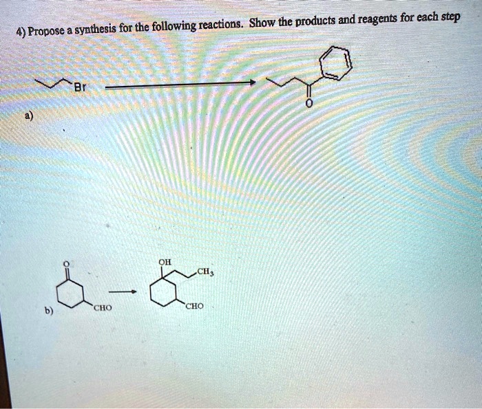 SOLVED: for the following reactions Show the products and reagents for : each step 4) Propose a ...