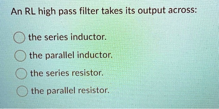 An RL high pass filter takes its output across: the series inductor ...