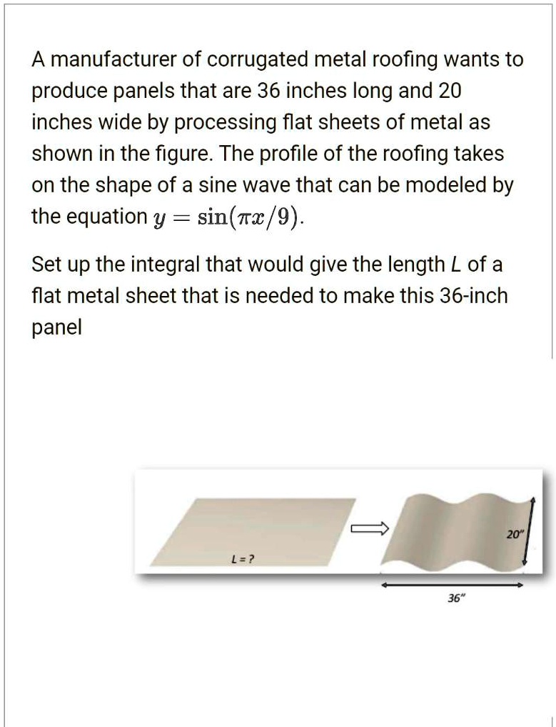 SOLVED: A manufacturer of corrugated metal roofing wants to produce ...