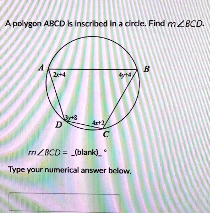 SOLVED: A polygon ABCD is inscribed in a circle. Find mâˆ BCD: A B 2x ...