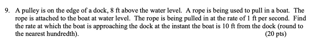 9. A pulley is on the edge of a dock; 8 ft above the water level: A ...