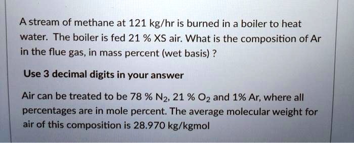 SOLVED: A stream of methane at 121 kg/hr is burned in a boiler to heat ...