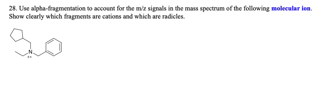 SOLVED: 28. Use alpha-fragmentation to account for the m/z signals in ...