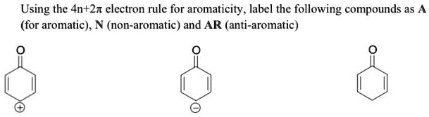 SOLVED:Using the 4n+21 electron rule for aromaticity, label the ...