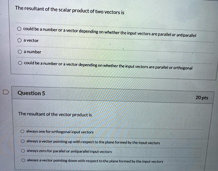SOLVED: The resultant of the scalar product oftwo vectors is could be ...