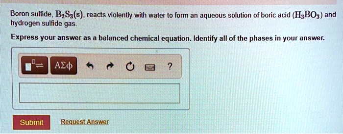 SOLVED: Boron sulfide, B2Sz(s) , reacts violently with water to form an aqueous solution of ...