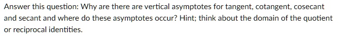 SOLVED: Answer this question: Why are there are vertical asymptotes for ...