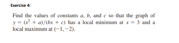 Exercise 4: Find the values of constants a, b, and c so that the graph of y=(x^2+a) /(b x+c) has ...