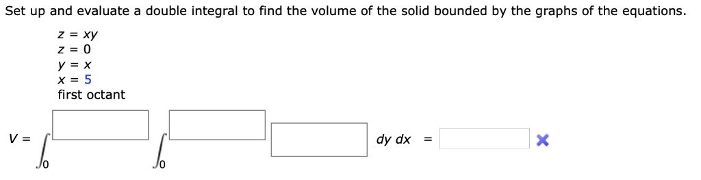 SOLVED: Set up and evaluate a double integral to find the volume of the ...