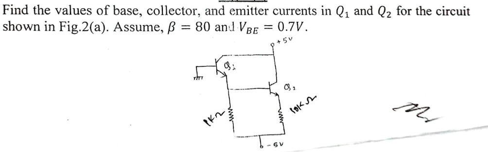 find the values of base collector and emitter currents in q1 and q2 for the circuit shown in ...