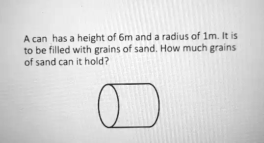 SOLVED: A can has a height of 6m and a radius of 1m. It is to be filled ...