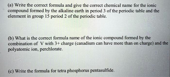 SOLVED: (a) Write the correct formula and give the correct chemical name for the ionic compound ...