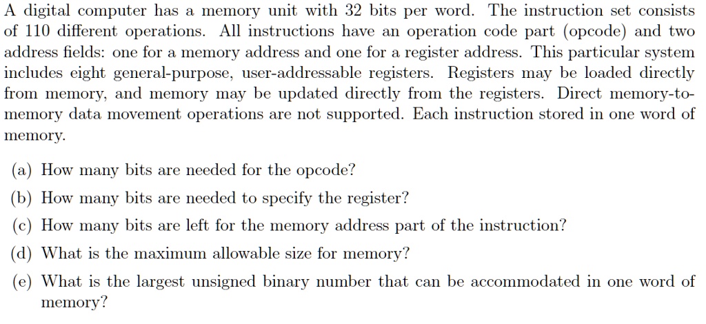 SOLVED: A digital computer has a memory unit with 32 bits per word. The instruction set consists ...