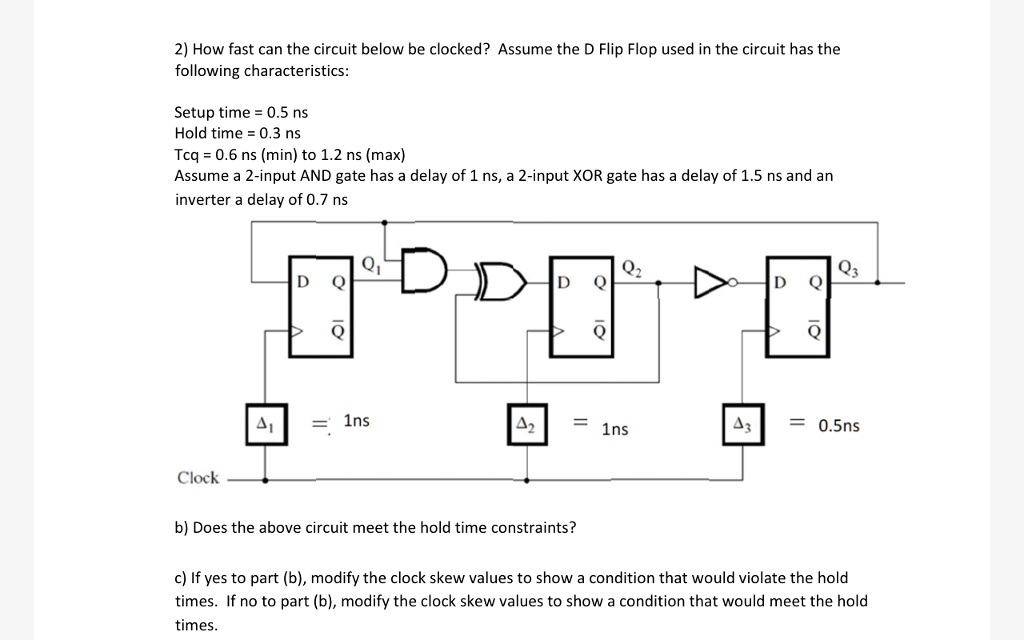 SOLVED: How fast can the circuit below be clocked? Assume the D Flip ...