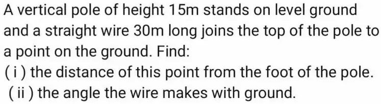 A vertical pole of height 15m stands on level ground and a straight ...