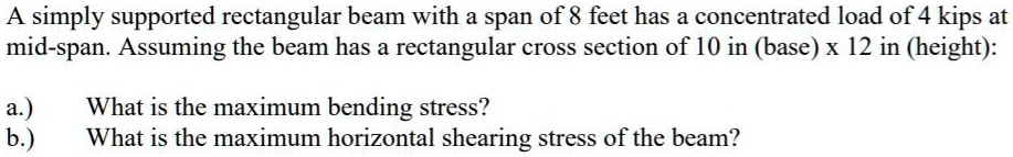 SOLVED: A simply supported rectangular beam with a span of 8 feet has a ...