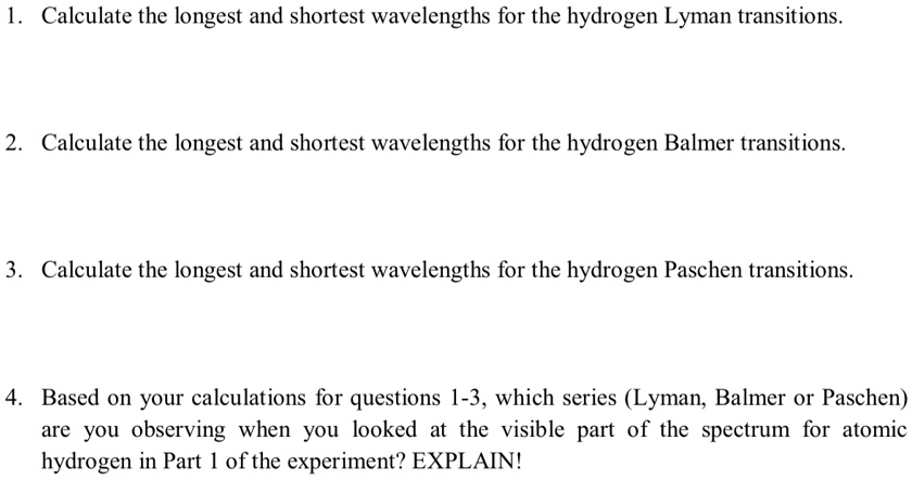 SOLVED: Calculate the longest and shortest wavelengths for the hydrogen ... SOLVED: Calculate the longest and shortest wavelengths for the hydrogen ...