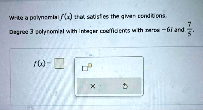 SOLVED: Write a polynomial f (x) that satisfies the given conditions. Degree 3 polynomial with ...