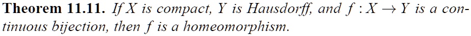 Theorem 11.11. If X is compact, Y is Hausdorff, and f : X → Y is a continuous bijection, then f ...