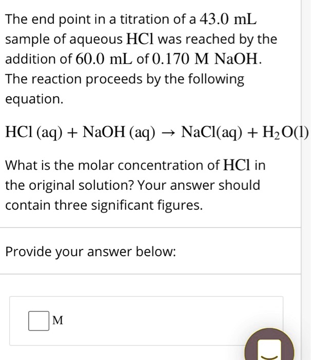 the end point in a titration ofa 430 ml sample of aqueous hci was reached by the addition of 600 ...
