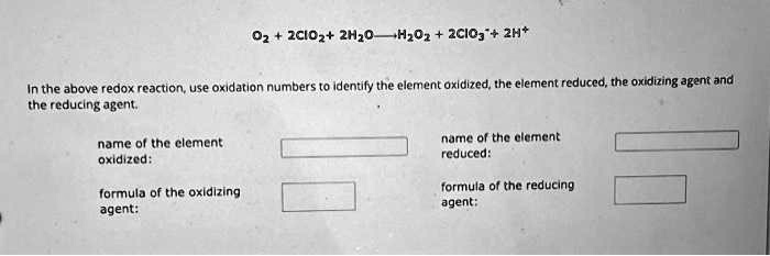 O2 + 2ClO2 + 2H2O →H2O2 + 2ClO3- + 2H+ In the above redox reaction, use oxidation numbers to ...
