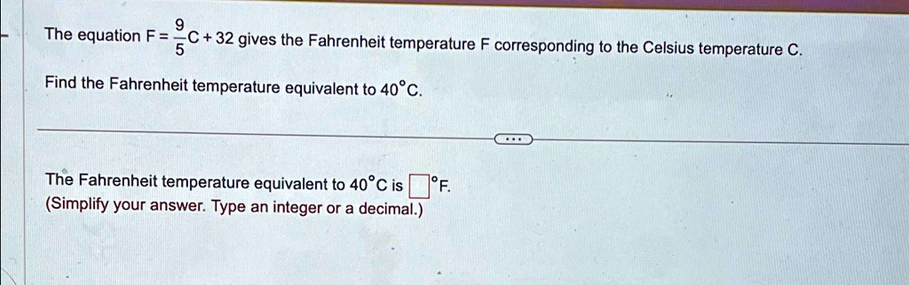 SOLVED: The equation F=(9)/(5)C+32 gives the Fahrenheit temperature F corresponding to the ...