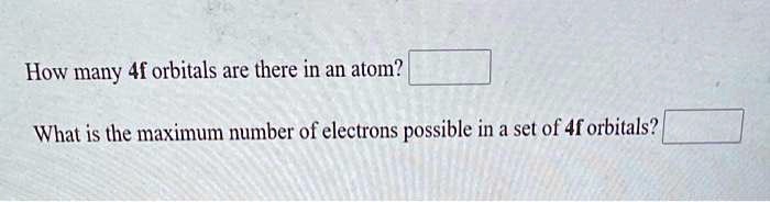 SOLVED: How many 4f orbitals are there in an atom? What is the maximum ...