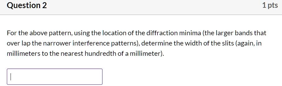 SOLVED: For the above pattern, using the location of the diffraction minima (the larger bands ...