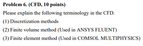 Problem 6. (CFD, 10 points) Please explain the following terminology in ...