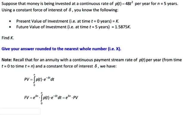 SOLVED: Suppose that money is being invested at continuous rate of plt ...