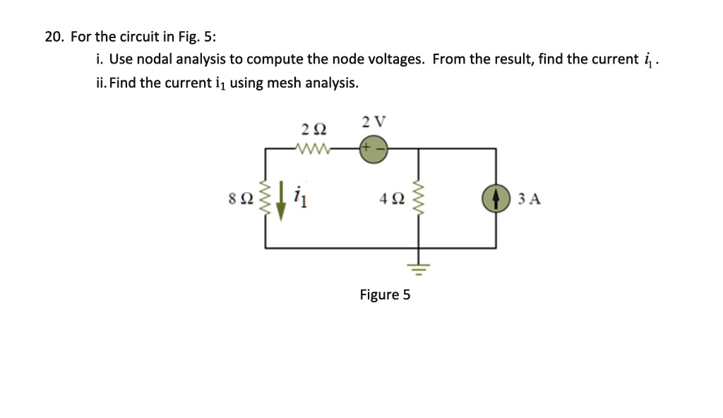20. For the circuit in Fig. 5: i. Use nodal analysis to compute the node voltages. From the ...