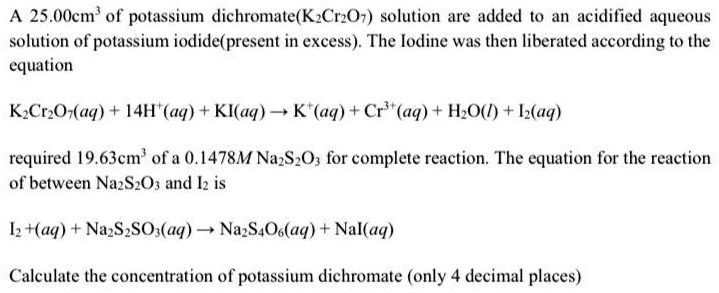 SOLVED: A 25.00 cm^3 of potassium dichromate (K2Cr2O7) solution is ...