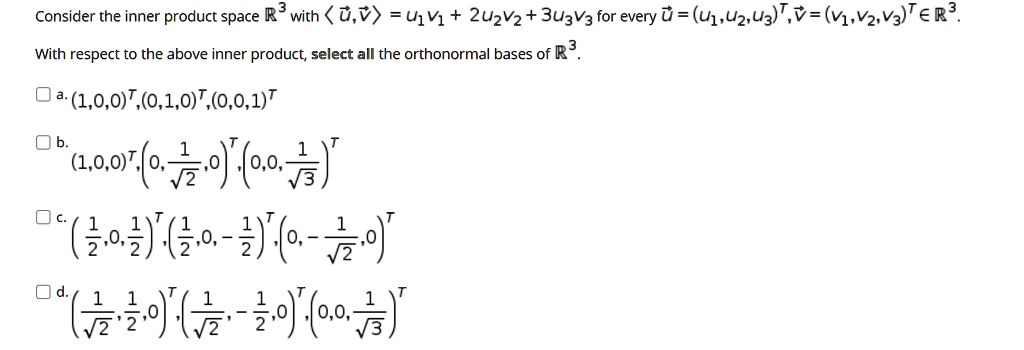 SOLVED: Consider the inner product space R with (U,v) = U1V1 + 2UzVz + 3U3V3 for every U = (U1 ...