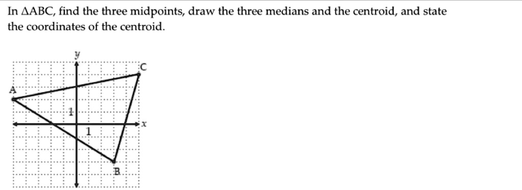 SOLVED: In AABC, find the three midpoints, draw the three medians and ...