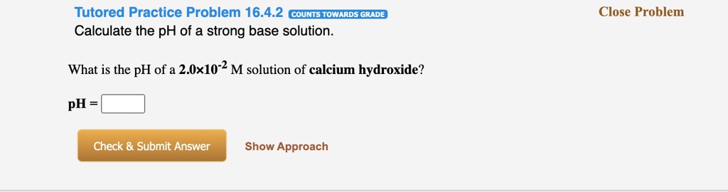 SOLVED: Tutored Practice Problem 16.4.2 COUNUS VOWARDS GRADE Calculate the pH of a strong base ...