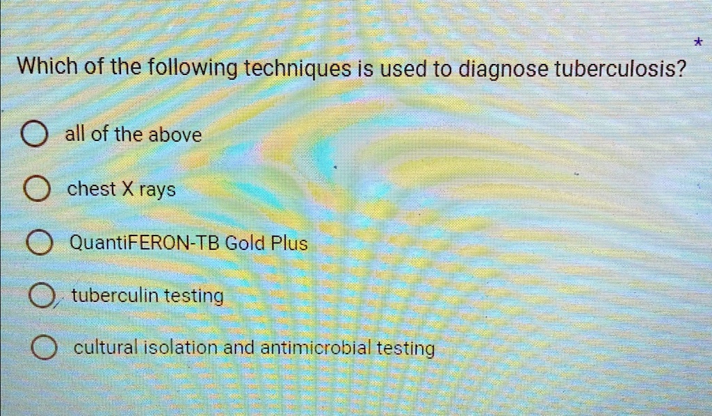 Which of the following techniques is used to diagnose tuberculosis? all of the above chest X ...