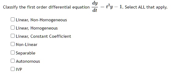 SOLVED: Classify the first order differential equation +y 1, Select ALL that apply: Linear; Non ...